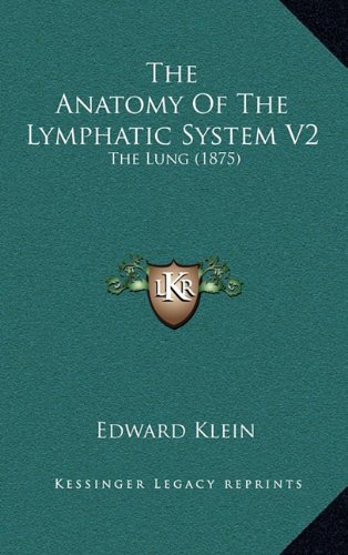 The Anatomy Of The Lymphatic System V2: The Lung (1875): Klein, Edward ...