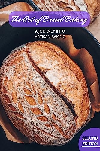 The Art of Bread Baking 2nd Edition: A Journey into Artisan Baking ...