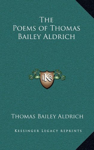The Poems of Thomas Bailey Aldrich: Aldrich, Thomas Bailey ...