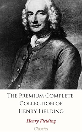 The Premium Complete Collection of Henry Fielding (Annotated ...