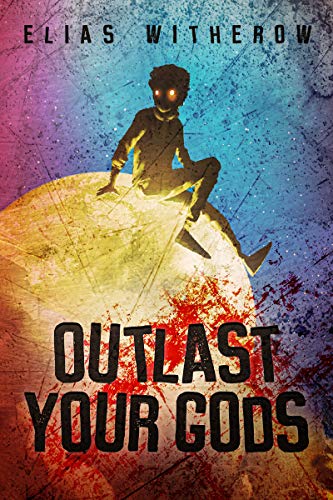 Amazon.com: Outlast Your Gods eBook : Witherow, Elias , Catalog ...