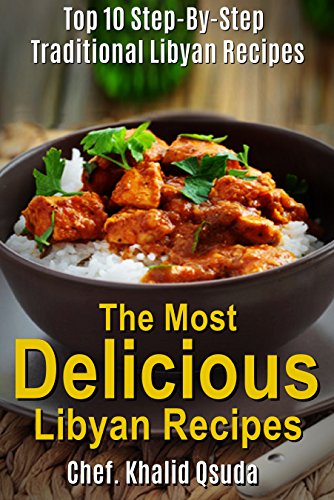 The Most Delicious Libyan Recipes (1): Top 10 Step-By-Step Traditional ...