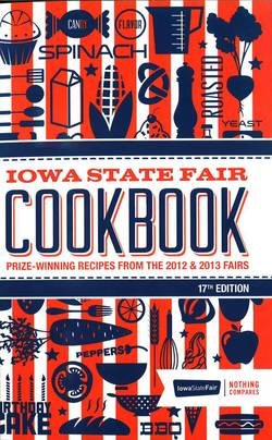 Iowa State Fair Cookbook: Prize-winning recipes from the 2012 & 2013 ...