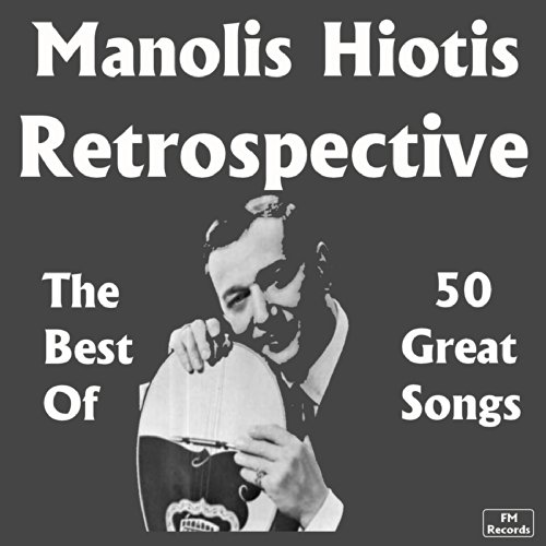 Retrospective: The Best Of Manolis Hiotis, 50 Great Songs by Manolis ...