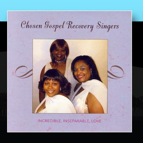 Chosen Gospel Recovery Singers - Incredible, Inseparable, Love - Amazon ...