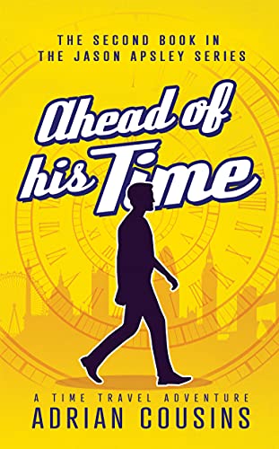 Ahead of his Time: A Time Travel Adventure (The Jason Apsley Series ...