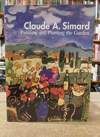 Claude A. Simard: Painting and planting the garden: Simard, Claude A ...