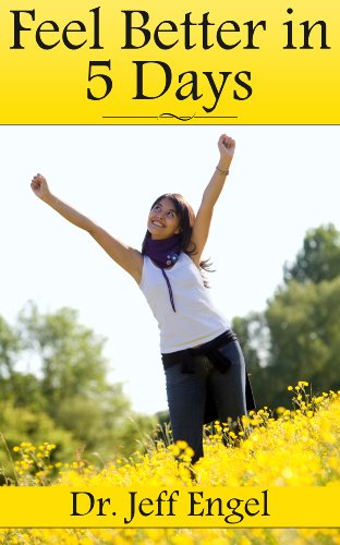 Feel Better In 5 Days - Kindle edition by Engel, Dr. Jeff. Health ...