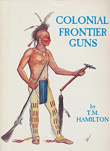 Colonial Frontier Guns: Hamilton, T. M.: 9780913150610: Amazon.com: Books