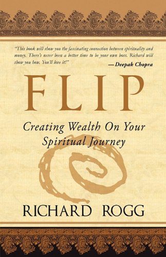 Flip, Creating Wealth on Your Spiritual Journey: Rogg, Richard ...