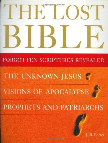 The Lost Bible : Forgotten Scriptures Revealed: J.R. Porter ...