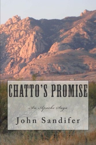 Chatto's Promise: An Apache Saga by John Sandifer (2015-03-15): John ...