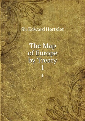 The map of Europe by treaty : showing the various political and ...