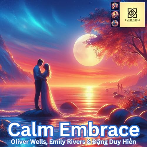 Play Calm Embrace by Oliver Wells, Emily Rivers & Đặng Duy Hiền on ...