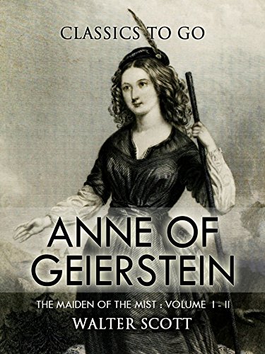 Anne of Geierstein; Or, The Maiden of the Mist. Volume 1 and 2 ...