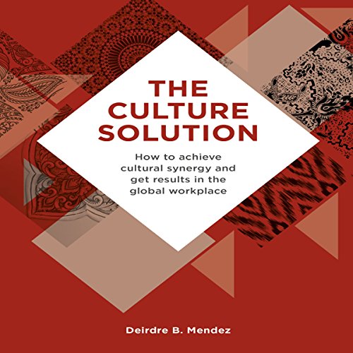 The Culture Solution: How to Achieve Cultural Synergy and Get Results ...