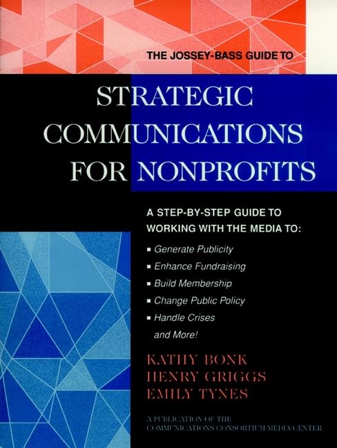 The Jossey-Bass Guide to Strategic Communications for Nonprofits: A ...