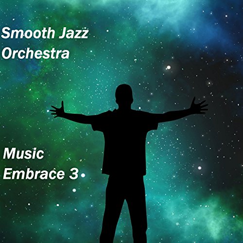 Amazon MusicでSmooth Jazz OrcestraのMusic Embrace 3を再生する