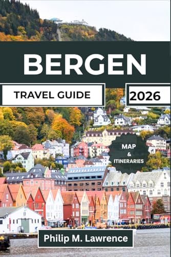 BERGEN TRAVEL GUIDE 2026: The Complete Norway Fjord City Companion With ...
