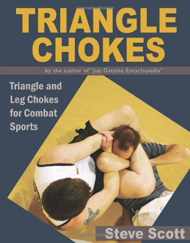 Triangle Chokes: Triangle and Leg Chokes for Combat Sports: Scott ...