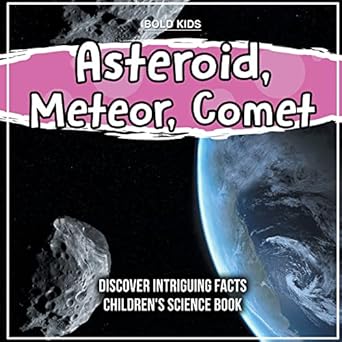 Asteroid, Meteor, Comet Discover Intriguing Facts Children's Science ...