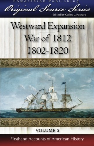 Westward Expansion - War of 1812: 1802 - 1820 (Original Source Series ...