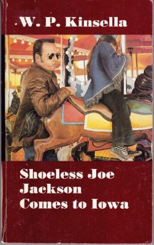 Shoeless Joe Jackson Comes to Iowa: Kinsella, W. P.: 9780887503436 ...
