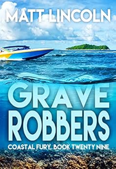 Grave Robbers (Coastal Fury Book 29) eBook : Lincoln, Matt: Amazon.com.au: Books