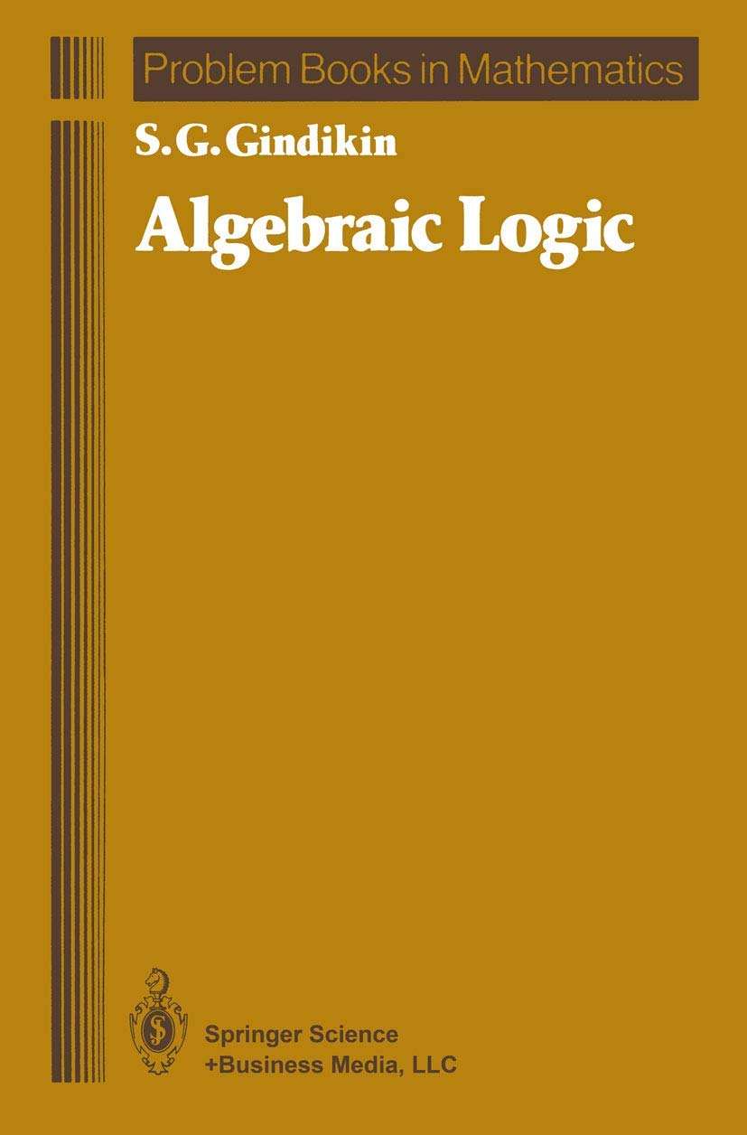 Algebraic Logic (Problem Books in Mathematics): Gindikin, Semen G ...
