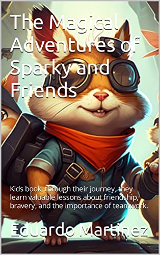 The Magical Adventures of Sparky and Friends: Kids book, through their ...