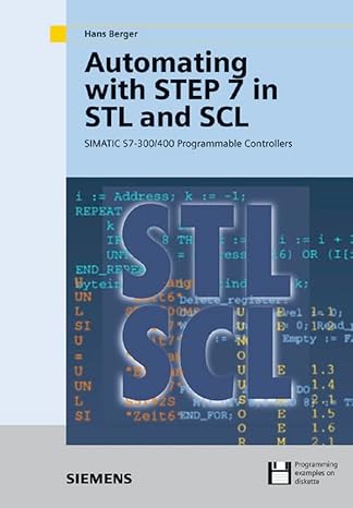 Automating with STEP 7 in STL and SCL: Programmable Controllers SIMATIC S7-300/400: Berger, Hans ...
