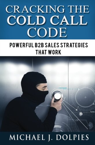 Cracking the Cold Call Code: Powerful B2B Sales Strategies that Work ...