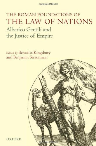 The Roman Foundations of the Law of Nations: Alberico Gentili and the ...