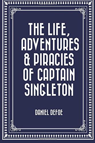 The Life, Adventures & Piracies of Captain Singleton: Defoe, Daniel ...
