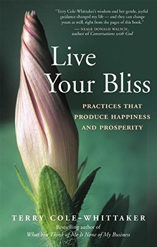 (Live Your Bliss: Practices for a Fulfilling Life) By Terry Cole ...