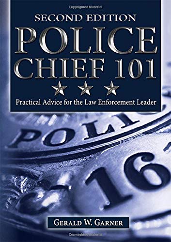 Police Chief 101: Practical Advice for the Law Enforcement Leader ...
