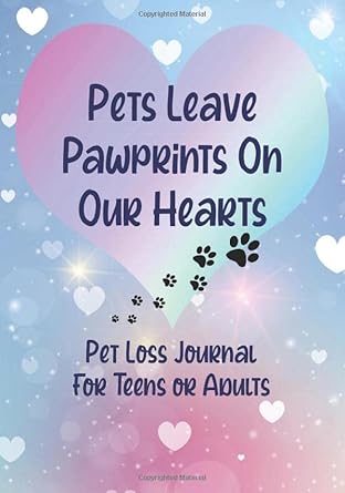 Pets Leave Pawprints On Our Hearts: Pet Loss Journal for Teens or ...