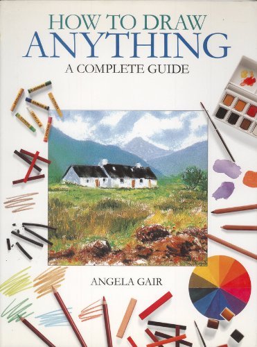 How to Draw Anything - A Complete Guide: Angela Gair: 9780752538143 ...