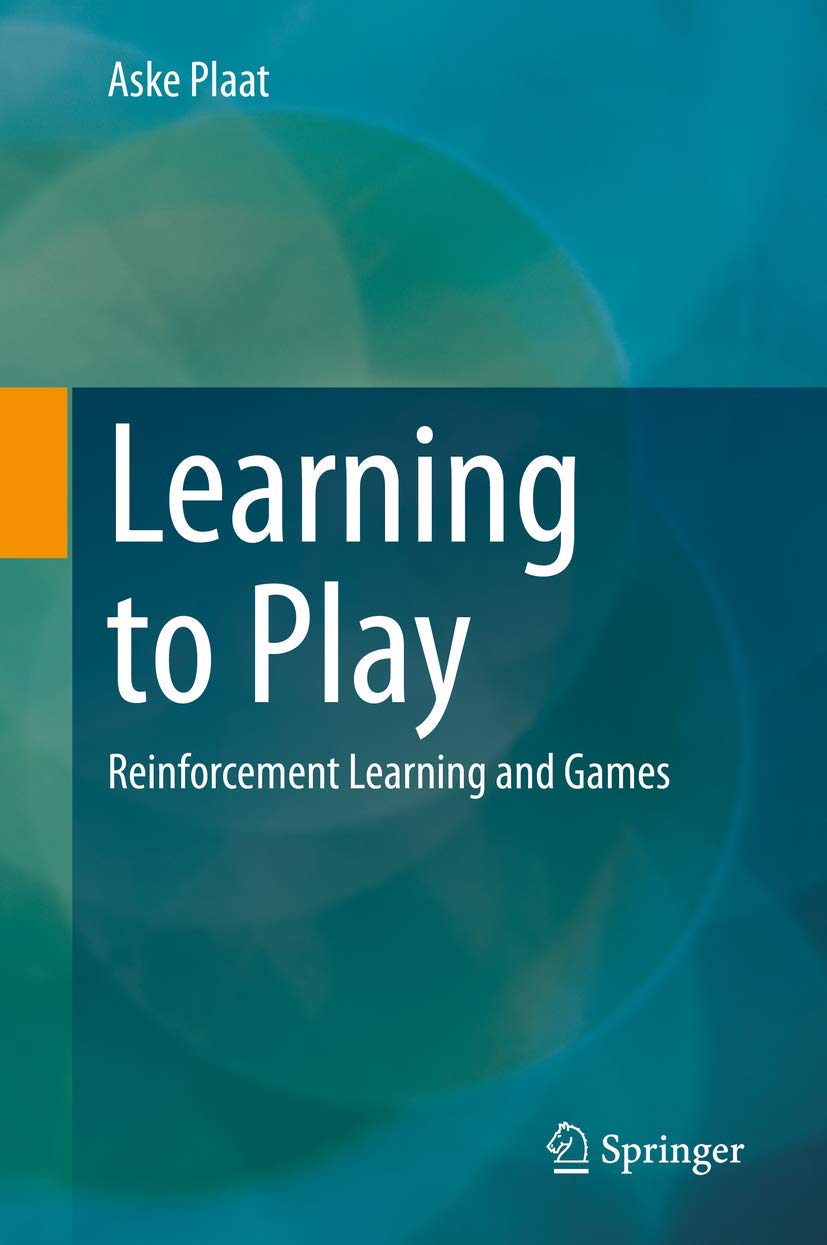 Learning to Play: Reinforcement Learning and Games: Plaat, Aske ...