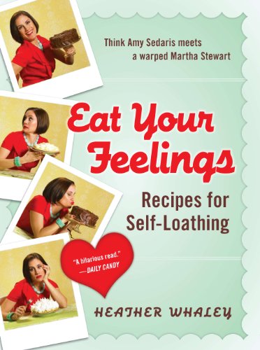 Eat Your Feelings: Recipes for Self-Loathing - Kindle edition by Whaley ...