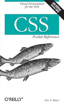CSS Pocket Reference: Visual Presentation for the Web: Meyer, Eric: 9781449399030: Amazon.com: Books