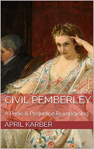 Civil Pemberley: An Imaginative Retelling of Pride & Prejudice - Kindle ...