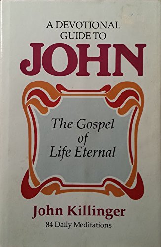 A Devotional Guide to John: The Gospel of Eternal Life: Killinger, John ...