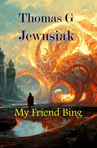 My Friend Bing eBook : Jewusiak, Thomas G: Amazon.co.uk: Kindle Store