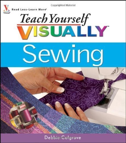 Teach Yourself VISUALLY Sewing by Debbie Colgrove (April 7 2006): Wiley ...