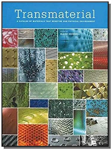 Transmaterial: A Catalog of Materials That Redefine our Physical ...