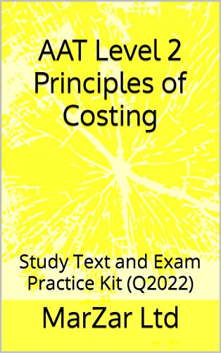 AAT Level 2 Principles of Costing: Study Text and Exam Practice Kit ...
