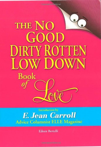 The No-Good Dirty-Rotten, Low-Down Book of Love: Bertelli, Eileen ...