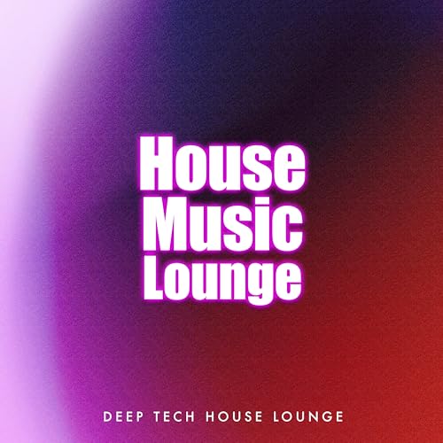 House Music Lounge von Deep Tech House Lounge bei Amazon Music - Amazon.de
