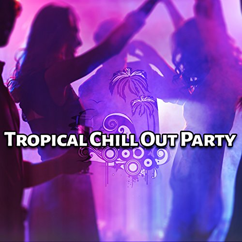 Amazon.com: Tropical Chill Out Party : Ibiza DJ Rockerz: Digital Music